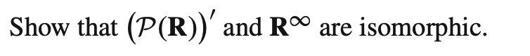 Solved Show that (P(R))′ and R∞ are isomorphic. | Chegg.com