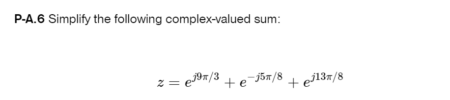 Solved P-A.6 Simplify the following complex-valued sum: | Chegg.com