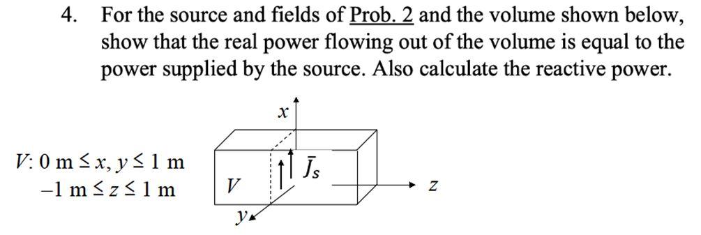 4. For the source and fields of Prob. 2 and the | Chegg.com