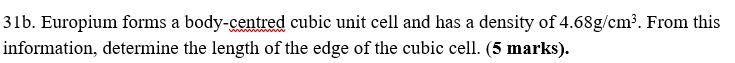 Solved 31b. Europium forms a body-centred cubic unit cell | Chegg.com