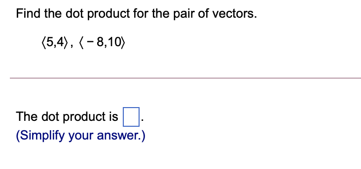Solved Find the dot product for the pair of vectors. (5,4), | Chegg.com