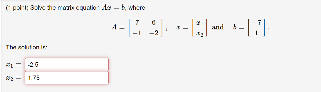 Solved (1 point) Solve the matrix equation Ax = b, where A= | Chegg.com