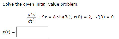 Solved Solve the given initial-value problem. d2x dt2 + 9x = | Chegg.com