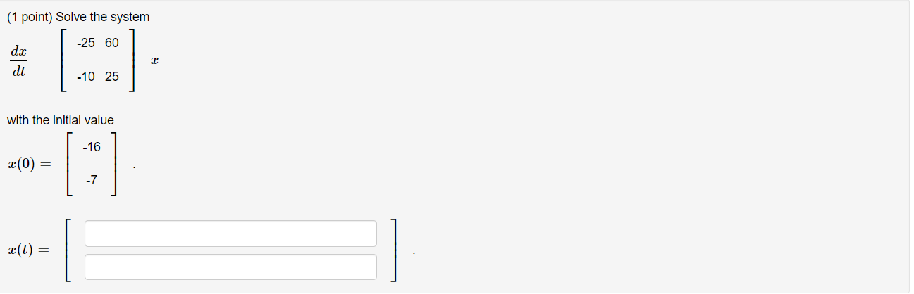Solved (1 point) Solve the system -25 60 dz DO dt -10 25 | Chegg.com