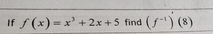 Solved f(x)=x3+2x+5 find (f−1)′ | Chegg.com