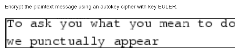 Solved Encrypt the plaintext message using an autokey cipher | Chegg.com