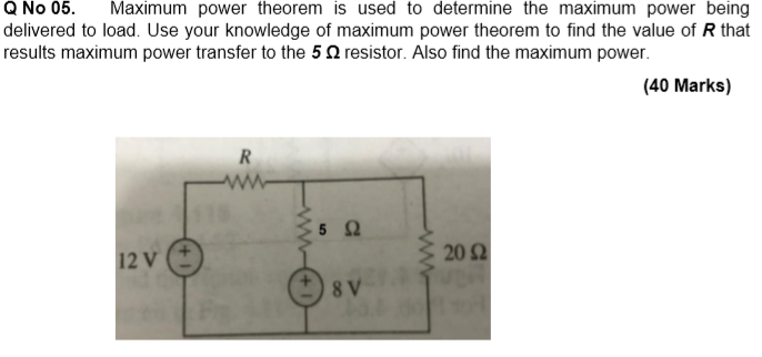 Solved Q No 05. Maximum power theorem is used to determine | Chegg.com