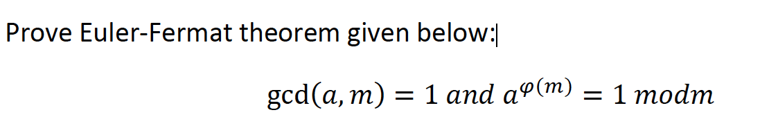 Solved Prove Euler-Fermat theorem given below:| gcd(a,m)=1 | Chegg.com