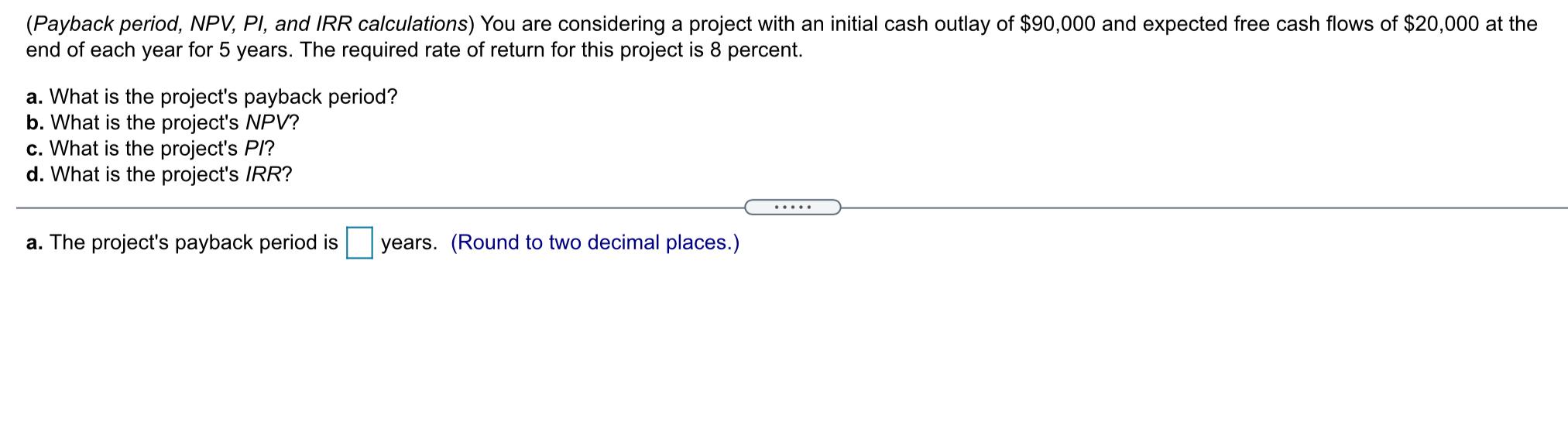 Solved (Payback period, NPV, PI, and IRR calculations) You | Chegg.com