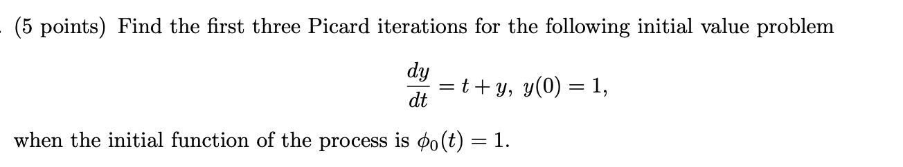 Solved (5 points) Find the first three Picard iterations for | Chegg.com