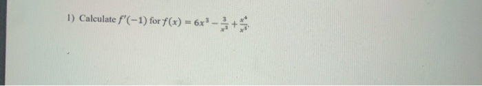 Solved 1) Calculate f"(-1) fr f(x) = 6x3--+". | Chegg.com
