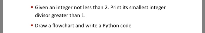 Solved Given An Integer Not Less Than 2 Print Its Smallest 9949