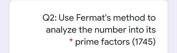 Solved Q2: Use Fermat's method to analyze the number into | Chegg.com
