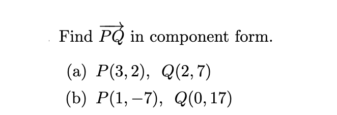 Solved Find PQ in component form. (a) P(3,2),Q(2,7) (b) | Chegg.com