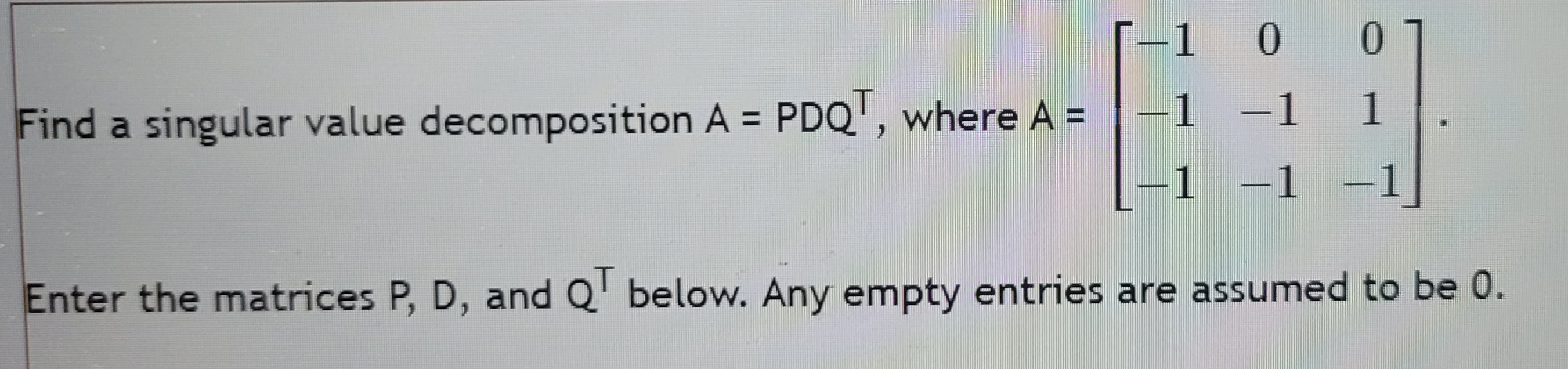Solved by an EXPERT Find a singular value decomposition A=PDQTT, ﻿where | Chegg.com