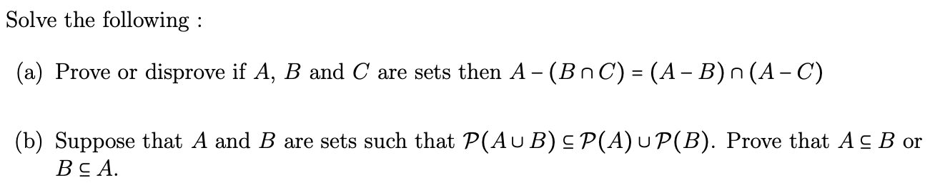 Solved Solve the following : (a) Prove or disprove if A,B | Chegg.com