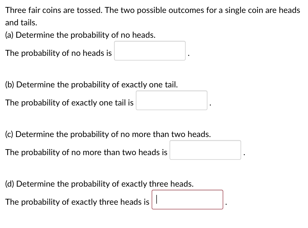 Solved Three fair coins are tossed. The two possible | Chegg.com