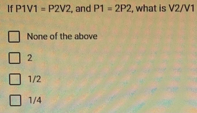 Solved If P1 V1=P2 V2, and P1=2P2, what is V2/V1 None of the | Chegg.com