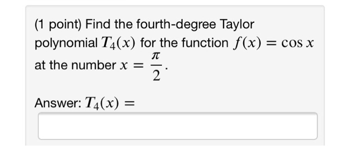 Solved (1 point) Find the fourth-degree Taylor polynomial | Chegg.com