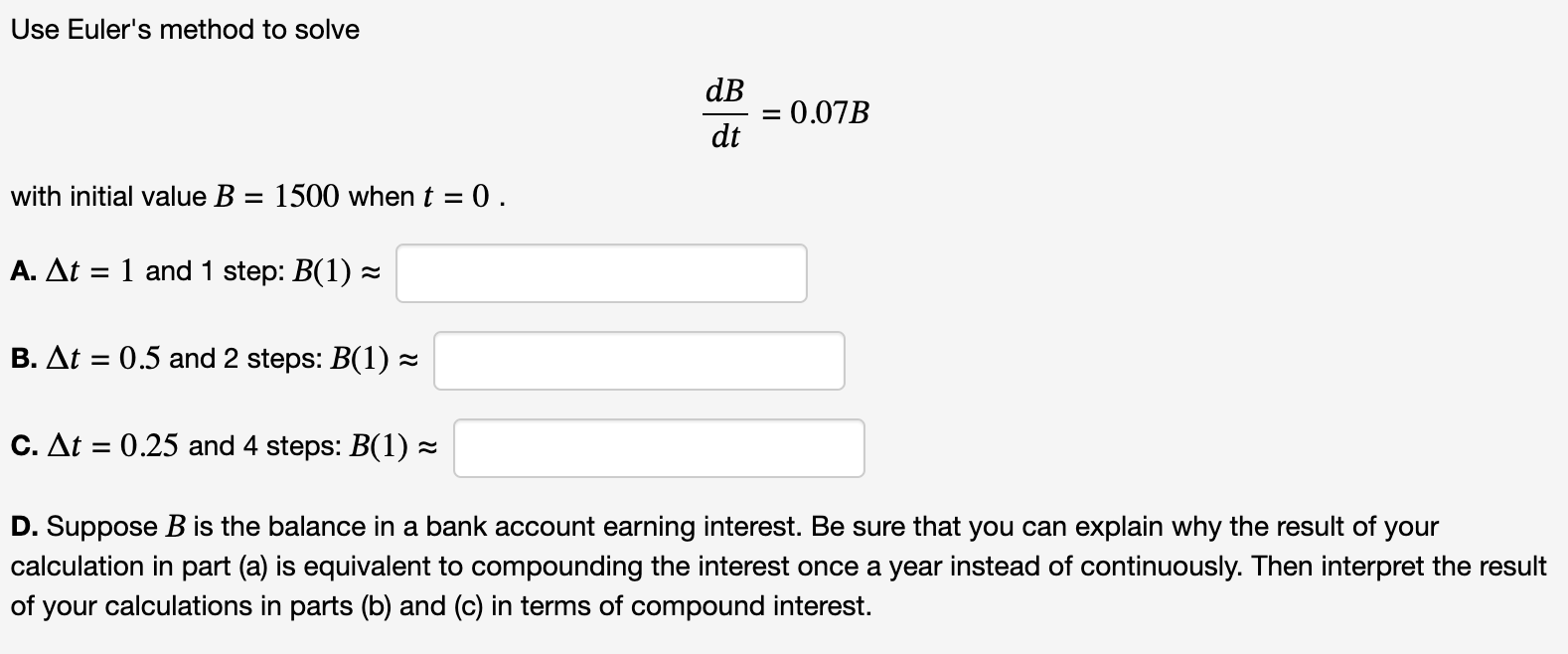 Solved Use Euler's method to solve dtdB=0.07B with initial | Chegg.com