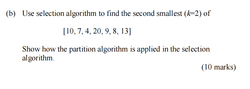Solved (b) Use selection algorithm to find the second | Chegg.com