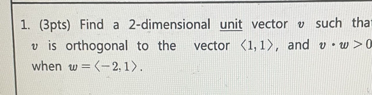 Solved 1. (3pts) Find a 2-dimensional unit vector v such tha | Chegg.com