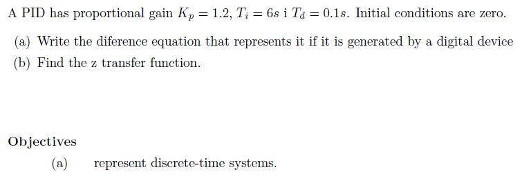 Solved A PID has proportional gain Kp=1.2,Ti=6s i Td=0.1s. | Chegg.com