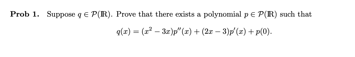 Solved Prob 1. Suppose q∈P(R). Prove that there exists a | Chegg.com