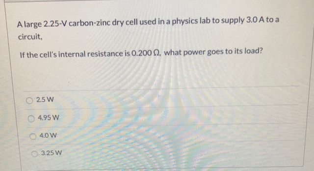 Solved A large 2.25-V carbon-zinc dry cell used in a physics | Chegg.com
