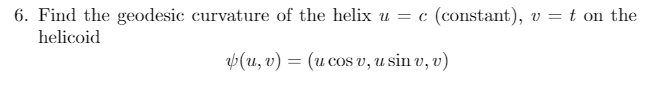 Solved 6. Find the geodesic curvature of the helix u = c | Chegg.com
