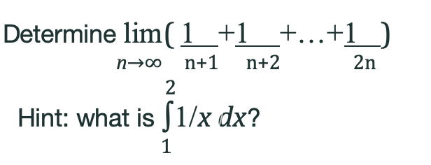 Solved Determine lim(1_+1_+...+1_) n-00 n+1 n+2 2n 2 Hint: | Chegg.com
