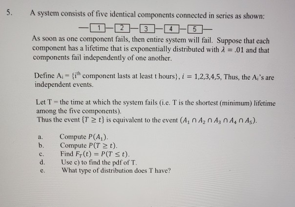 Solved 5. A system consists of five identical components | Chegg.com