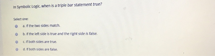Solved In Symbolic Logic, when is a triple bar statement | Chegg.com