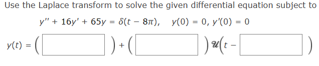 Solved y′′+16y′+65y=δ(t−8π),y(0)=0,y′(0)=0y(t)=()+(u(t−1) | Chegg.com