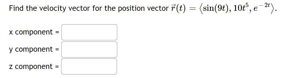 Solved Find the velocity vector for the position vector | Chegg.com