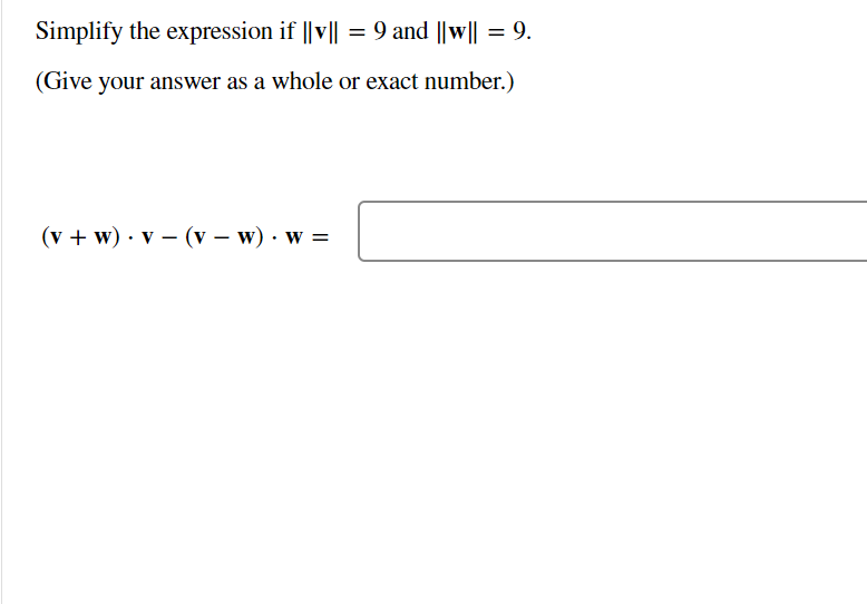 Solved Simplify the expression if ||v||=9 ﻿and ||w||=9.(Give | Chegg.com