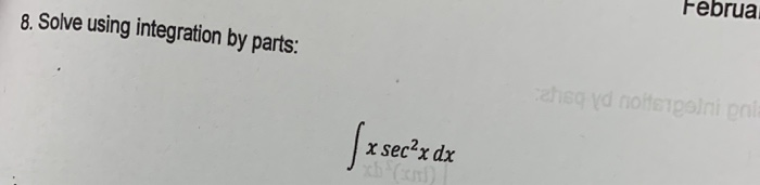 Solved Februa 8. Solve using integration by parts: x sec2x | Chegg.com