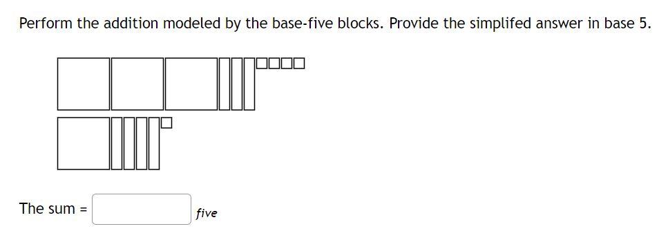 Solved Perform the addition modeled by the base-five blocks. | Chegg.com