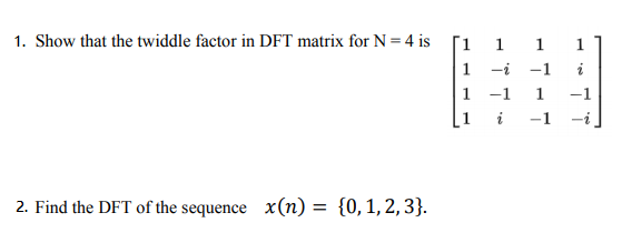 Solved 1. Show that the twiddle factor in DFT matrix for N=4 | Chegg.com