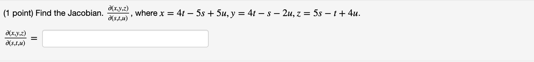 Solved (1 point) Find the Jacobian. ∂(s,t,u)∂(x,y,z), where | Chegg.com