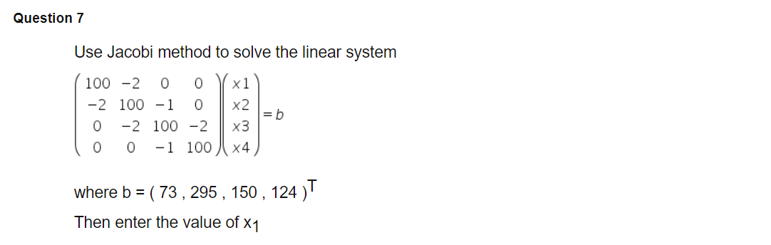 Solved Question 7 Use Jacobi method to solve the linear | Chegg.com