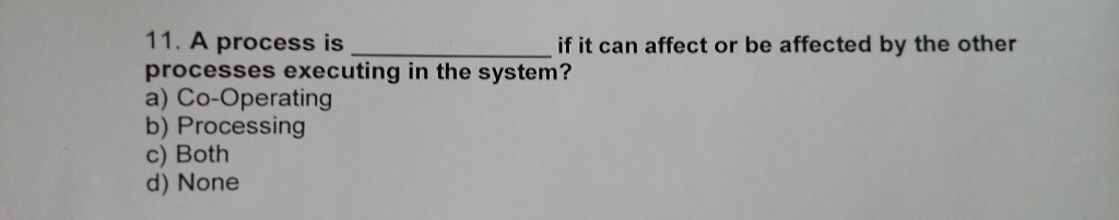 Solved 11. A process is processes executing in the system? | Chegg.com