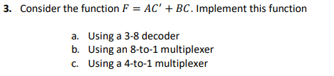 Solved Consider the function F=AC′+BC. Implement this | Chegg.com