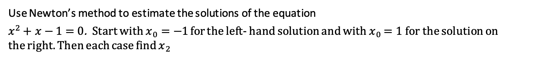 Solved Use Newton's method to estimate the solutions of the | Chegg.com