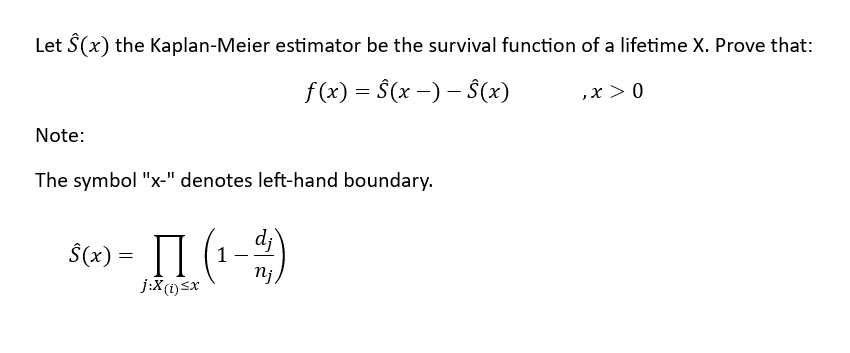 Solved Let S^(x) the Kaplan-Meier estimator be the survival | Chegg.com Solved Let S^(x) the Kaplan-Meier estimator be the survival | Chegg.com