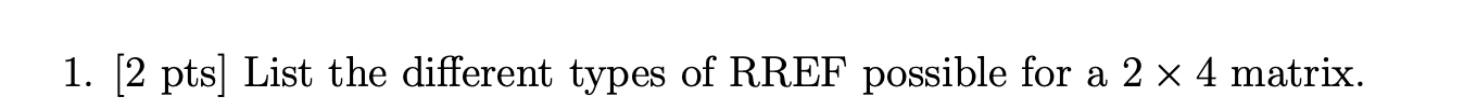 Solved [2 ﻿pts] ﻿List the different types of RREF possible | Chegg.com