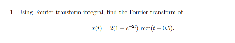 Solved 1. Using Fourier transform integral, find the Fourier | Chegg.com