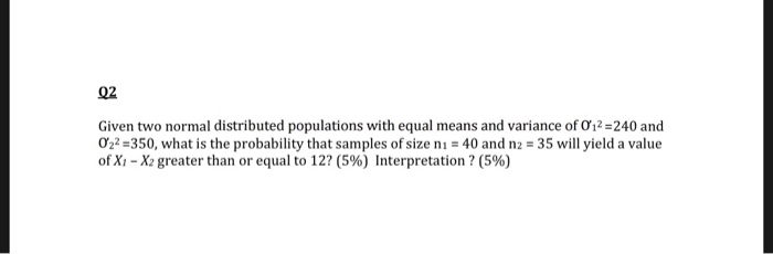 Solved 02 Given two normal distributed populations with | Chegg.com