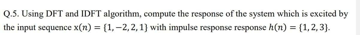 Solved Q.5. Using DFT and IDFT algorithm, compute the | Chegg.com