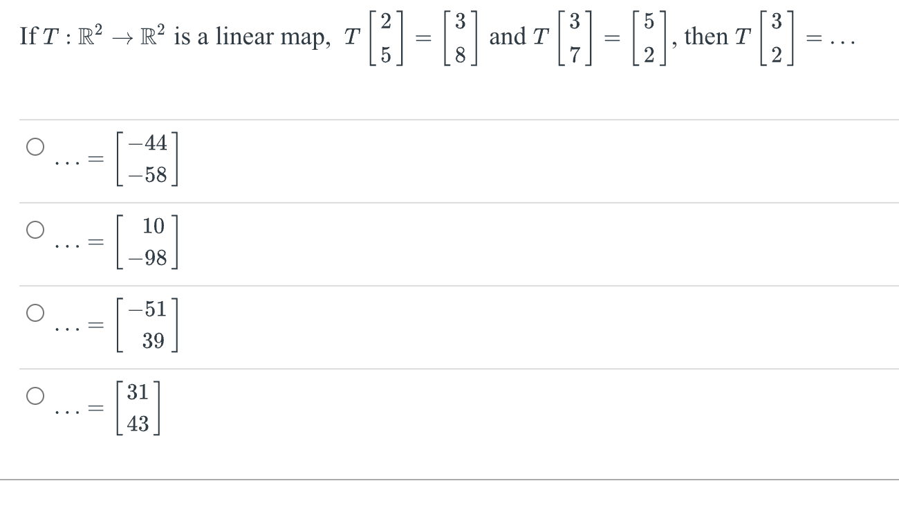 Solved If T:R2→R2 is a linear map, T[25]=[38] and | Chegg.com